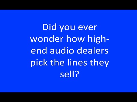 Some surprising reasons high-end audio dealers pick the lines they sell
