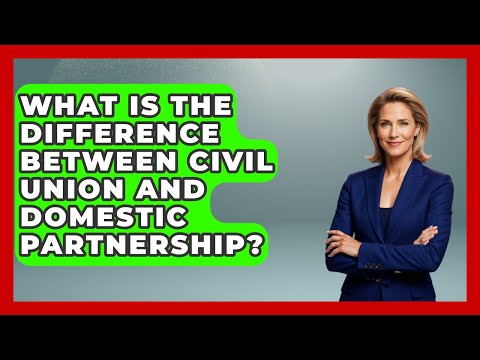 What Is The Difference Between Civil Union And Domestic Partnership? - Your Civil Rights Guide