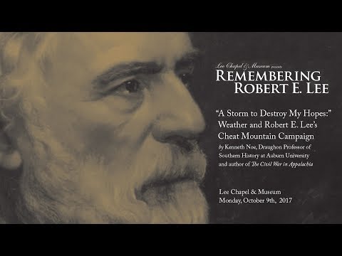 Remembering Robert E. Lee 2017 with Kenneth Noe, "Weather and Lee's Cheat Mountain Campaign"