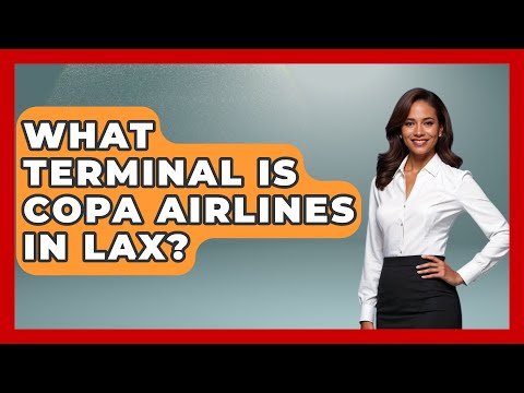 What Terminal Is Copa Airlines In LAX? - Air Traffic Insider