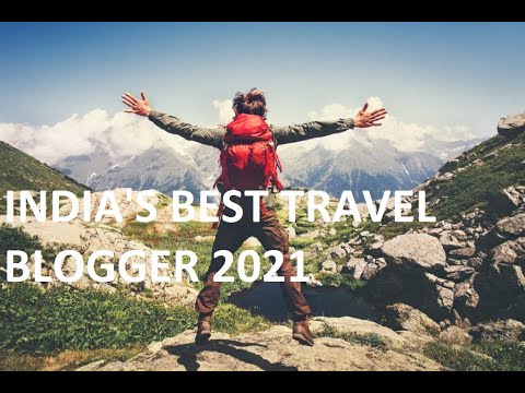 India's Top 10 Indian Travel Blogger In India 2021