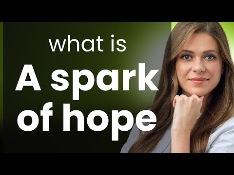 A Spark of Hope: Illuminating Its Meaning