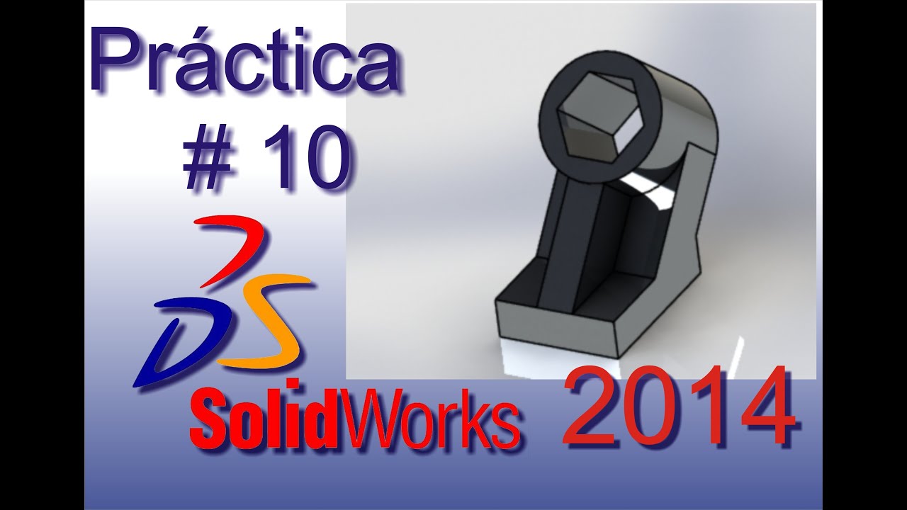Tutorial Para Solidworks 2014 Basico Práctica #10