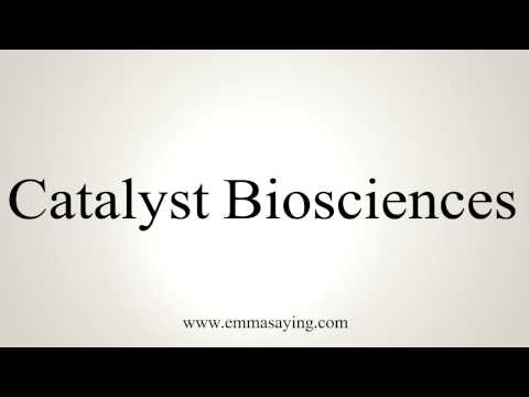How to Pronounce Catalyst Biosciences