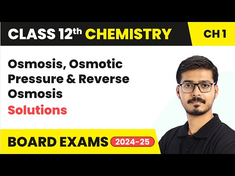 Osmosis, Osmotic Pressure & Reverse Osmosis - Solutions | Class 12 Chemistry Ch 1 | CBSE 2024-25