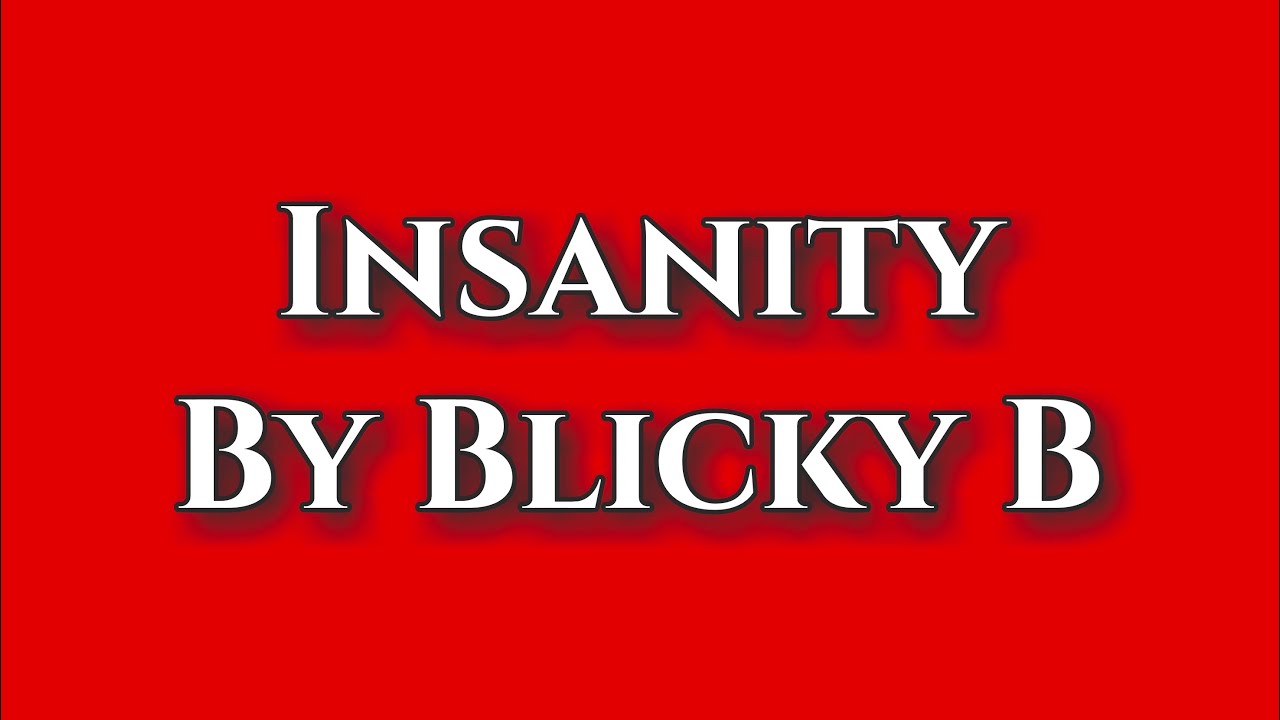 Insanity By Blicky B (Lyrics)