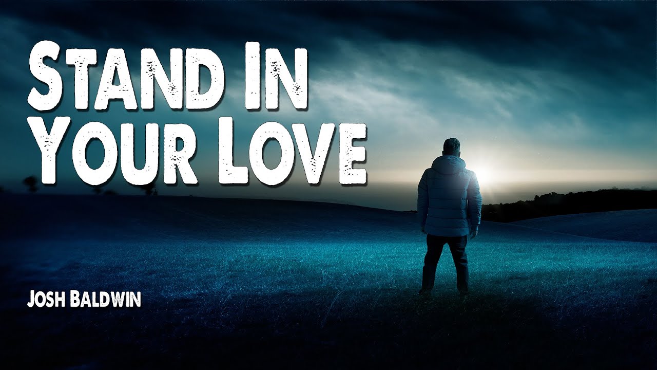 Stand In Your Love | Josh Baldwin (Worship Lyric Video)