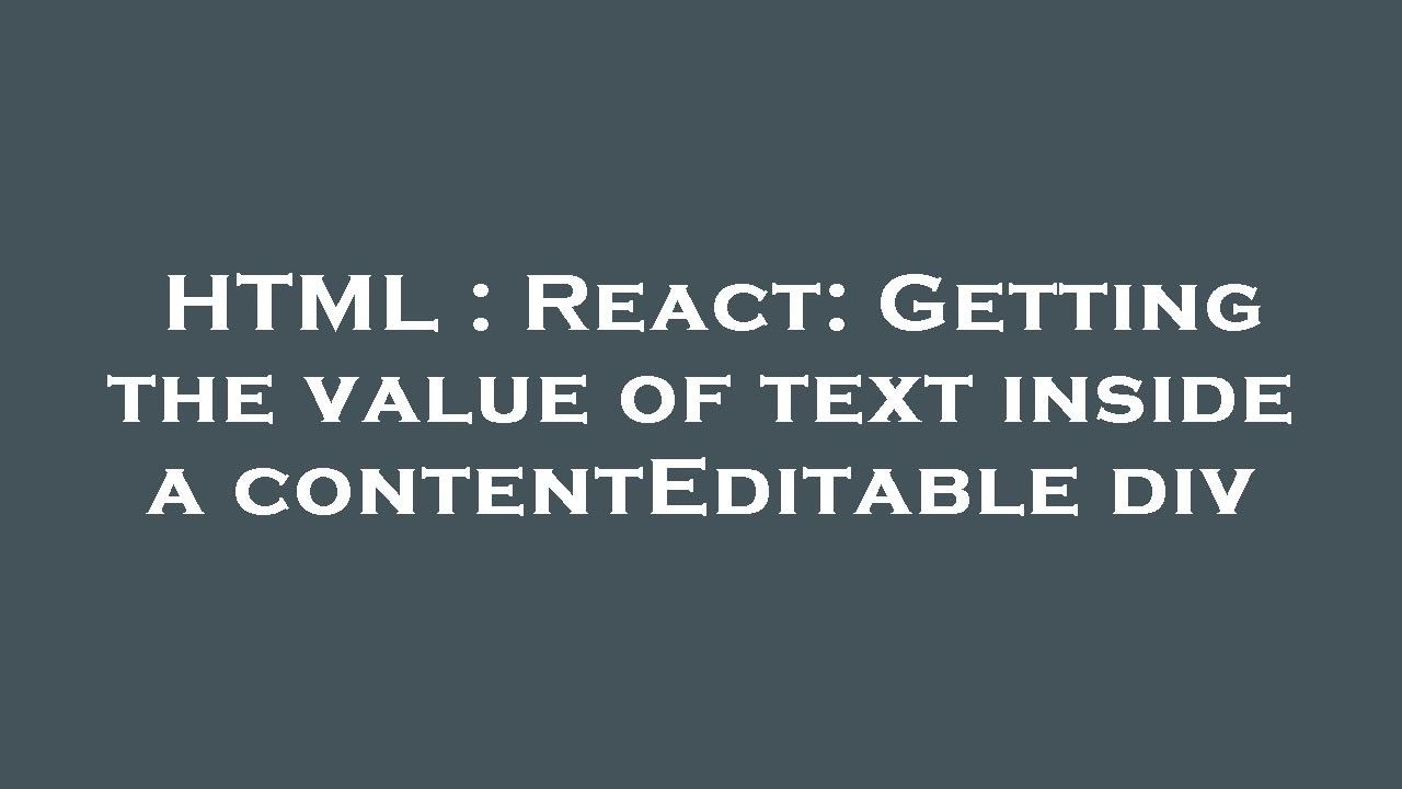 HTML : React: Getting the value of text inside a contentEditable div