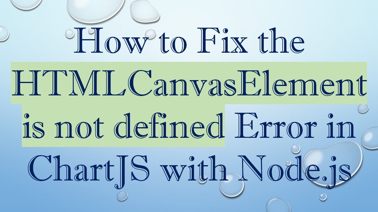 How to Fix the HTMLCanvasElement is not defined Error in ChartJS with Node.js
