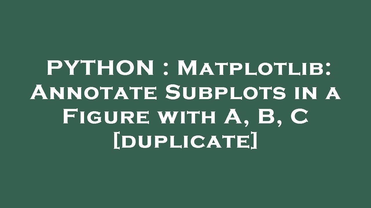 PYTHON : Matplotlib: Annotate Subplots in a Figure with A, B, C