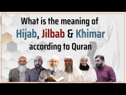 The meaning of Hijab, Jilbab & Khimar in Quran by Nouman Ali Khan Shabir Ally Mufti Menk Qadhi Yasir