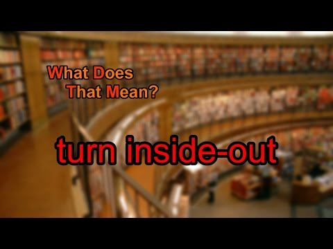 What does turn inside-out mean?