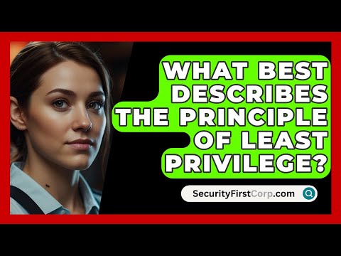 What Best Describes The Principle Of Least Privilege? - SecurityFirstCorp.com
