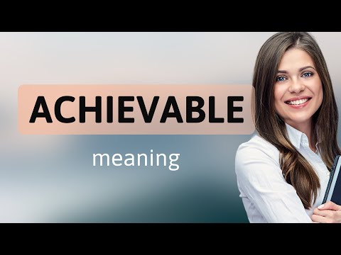 Achievable | what is ACHIEVABLE definition