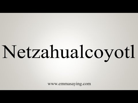 How To Say Netzahualcoyotl