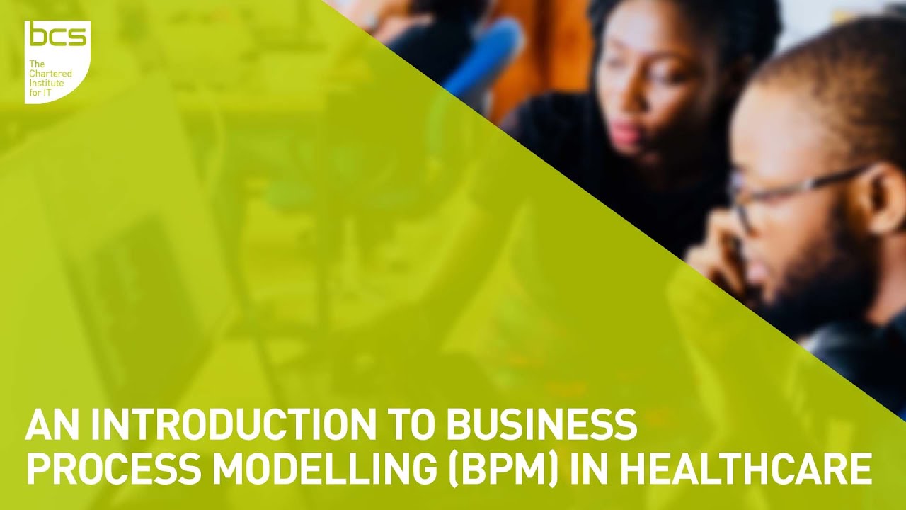 An introduction to Business Process Modelling (BPM) in healthcare | BCS Health and Care