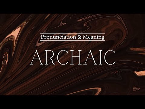 How to Pronounce: Archaic | Pronunciation & Meaning (British English)