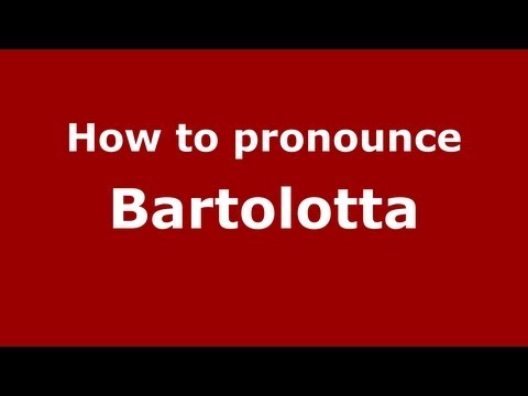 How to Pronounce Bartolotta - PronounceNames.com