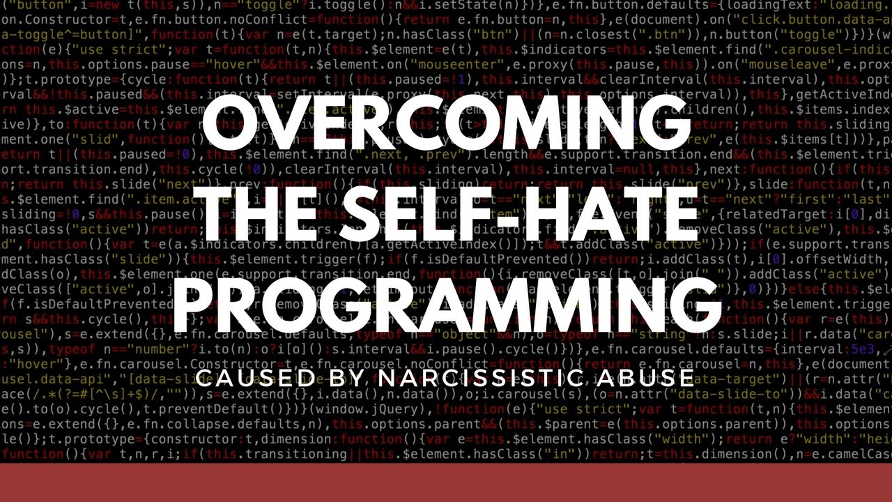 Overcoming the Self-Hate Programming Caused by Narcissistic Abuse