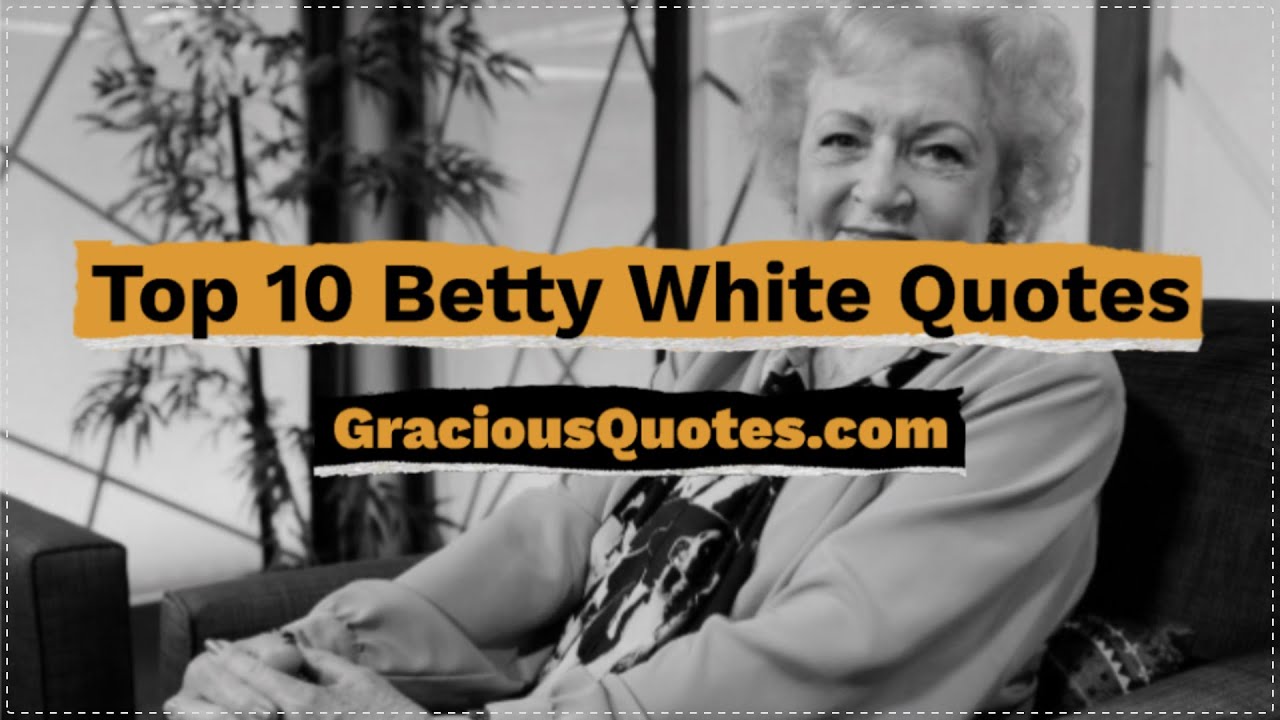 Top 10 Betty White Quotes - Gracious Quotes