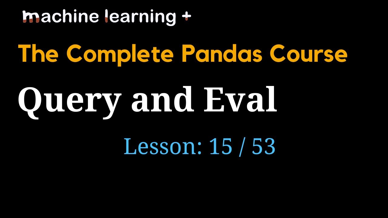Query and Eval | #15 of 53: The Complete Pandas Course