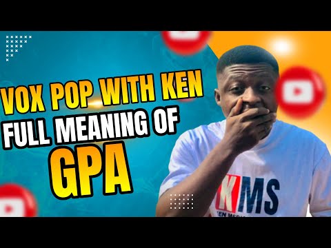 Vox pop with Ken :Full meaning of GPA ππ