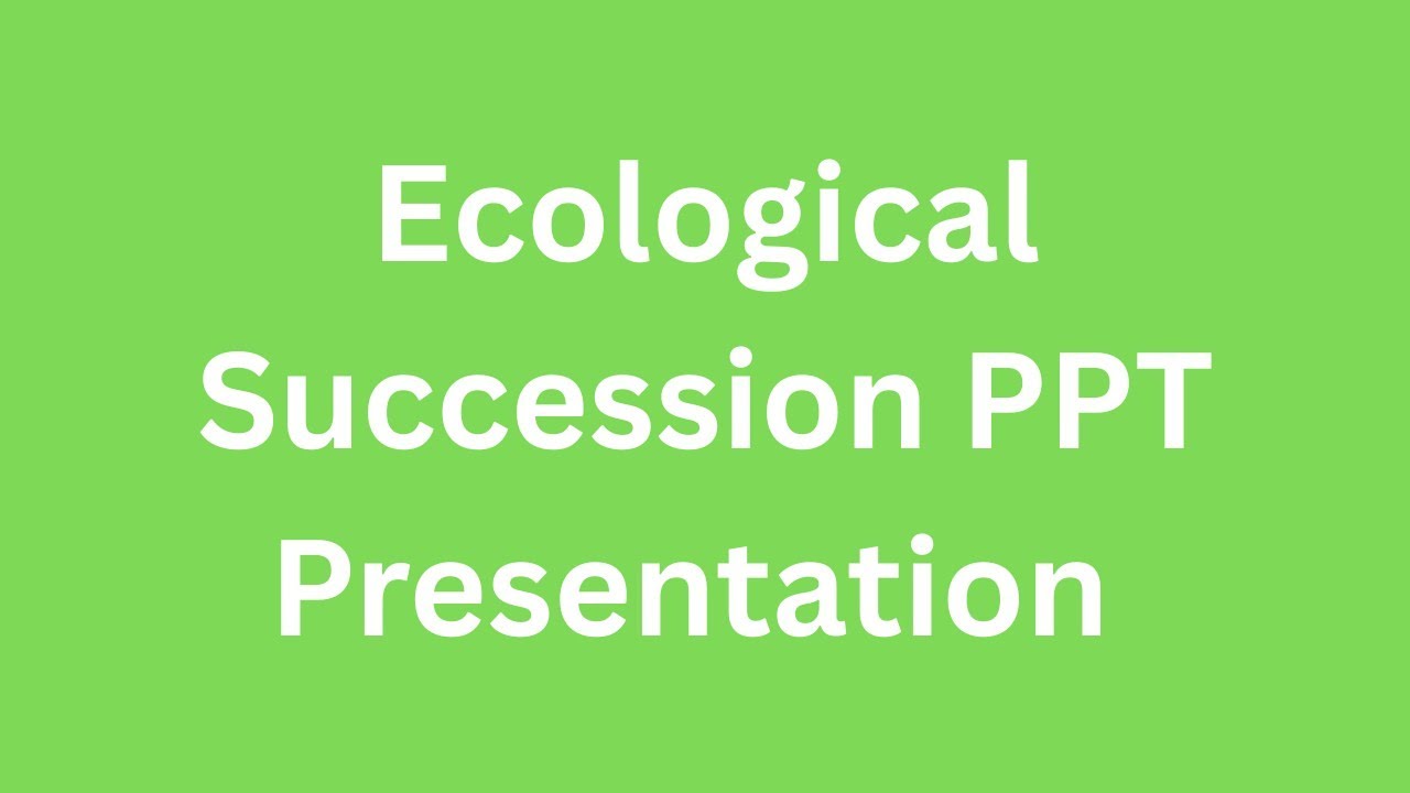 Ecological Succession PPT Presentation Seminar Download: Types, Causes, Stages