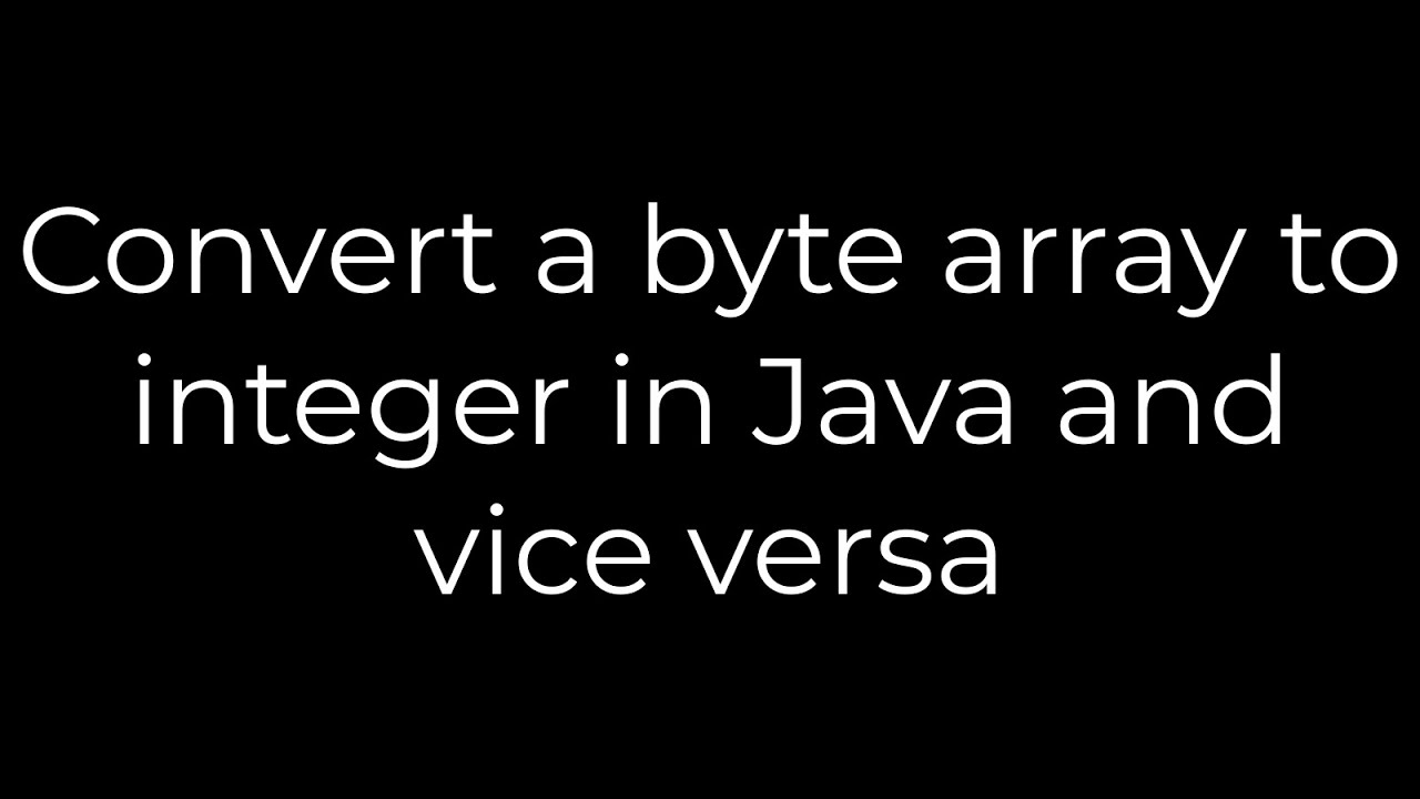 Java :Convert a byte array to integer in Java and vice versa(5solution)