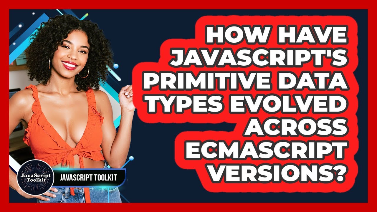 How Have JavaScript's Primitive Data Types Evolved Across ECMAScript Versions? - JavaScript Toolkit