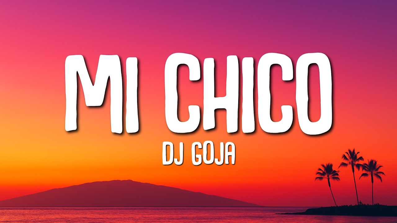 MI CHICO - DJ Goja (Lyrics)