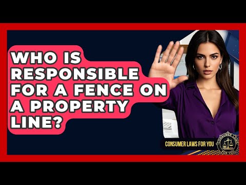 Who Is Responsible For A Fence On A Property Line? - Consumer Laws For You