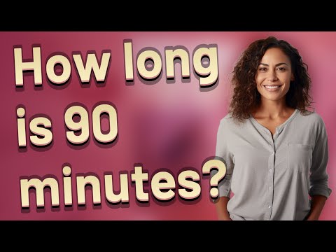 How long is 90 minutes?