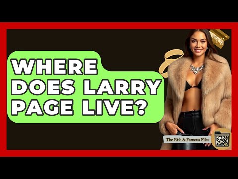 Where Does Larry Page Live? - The Rich And Famous Files