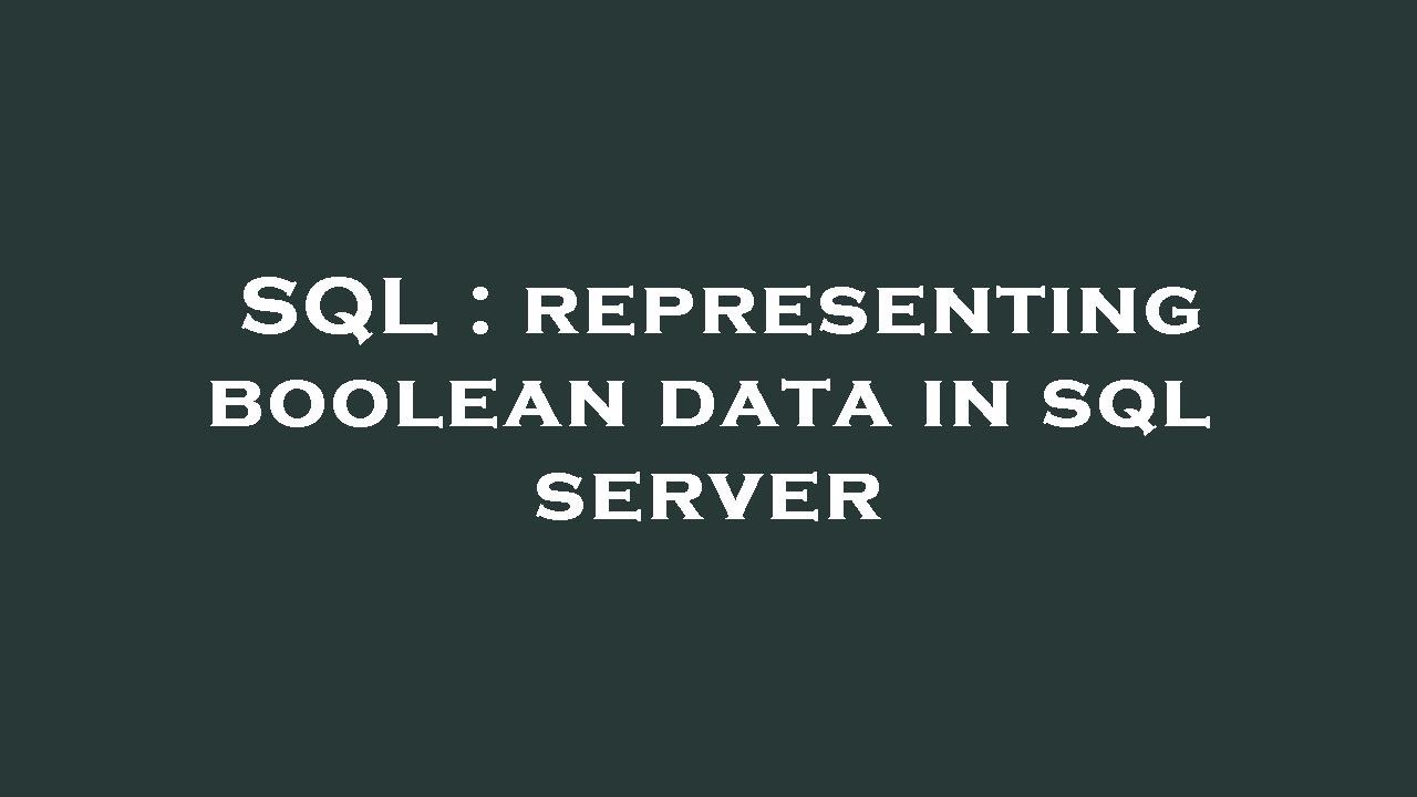 SQL : representing boolean data in sql server