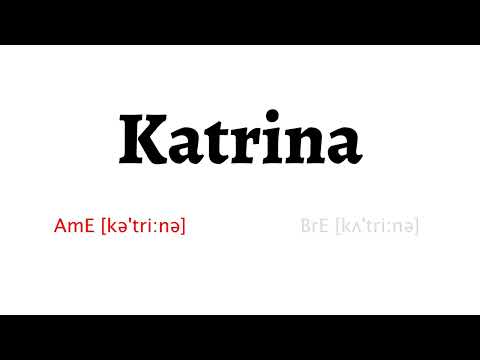 How to Pronounce katrina in American English and British English
