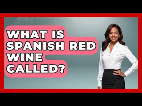 What Is Spanish Red Wine Called? - Iberian Wonders