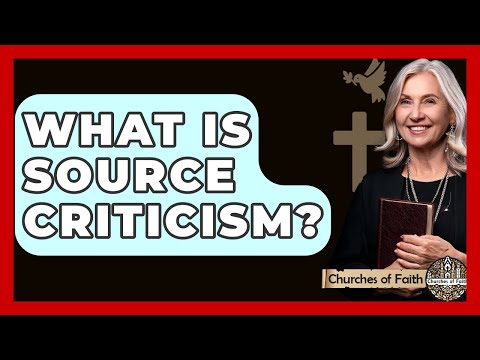 What Is Source Criticism? - Churches Of Faith