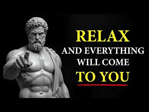 RELAX and You Will MANIFEST Everything You DESIRE | Marcus Aurelius STOICISM | STOIC PHILOSOPHY