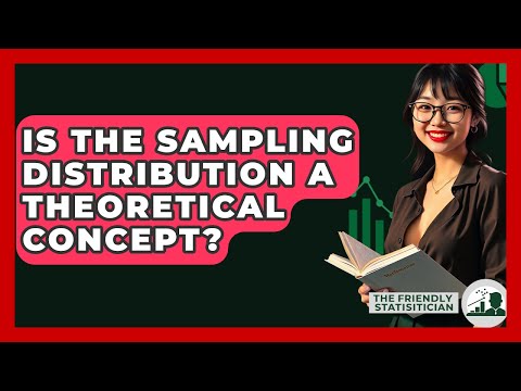 Is The Sampling Distribution A Theoretical Concept? - The Friendly Statistician