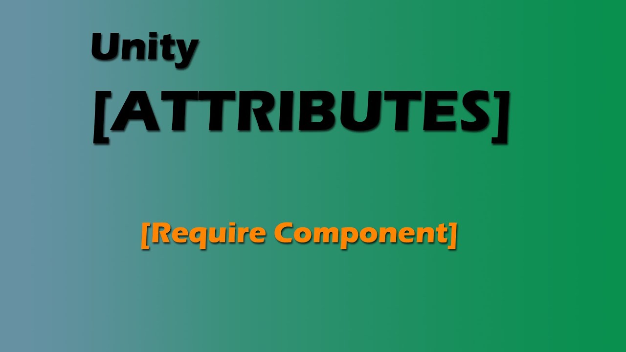 Require Component (Unity Attributes 1/17)