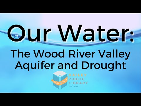 Our Water.The Wood River Valley Aquifer and Drought with Dr. Jim Bartolino 6.10.2021