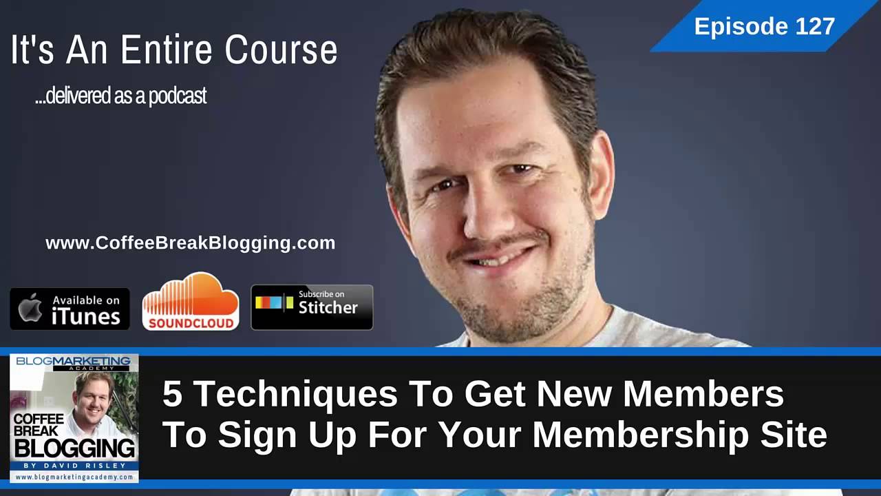 CBB127: 5 Techniques To Get New Members To Sign Up For Your Membership Site