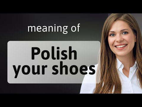 Shine Bright: Mastering the Phrase "Polish Your Shoes"