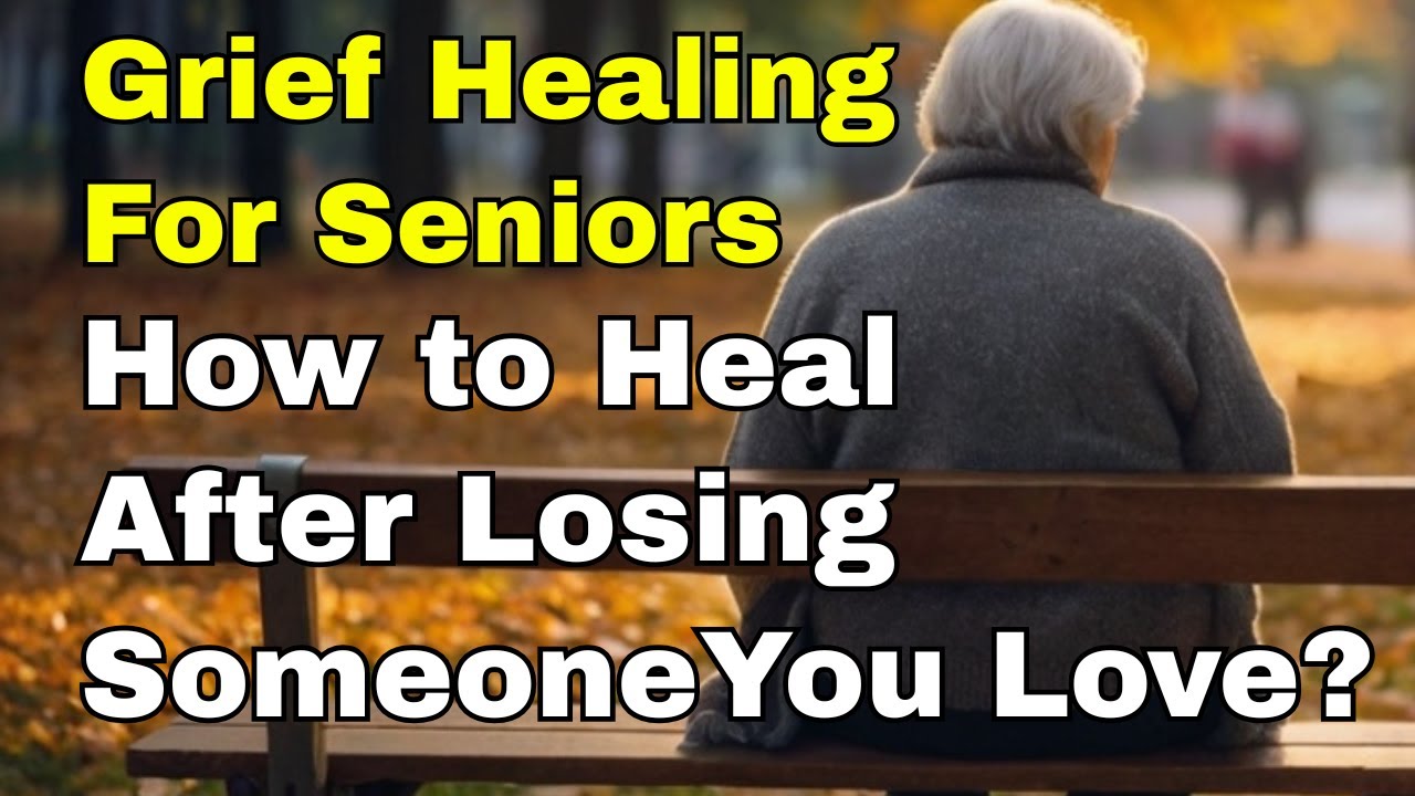 Grief Healing for Seniors: 6 Steps to Honor, Heal & Find Joy After Loss