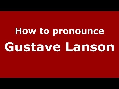 How to pronounce Gustave Lanson (French/France) - PronounceNames.com