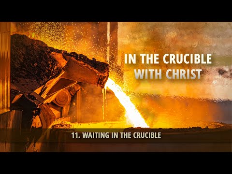 11 - Waiting in the Crucible | In the Crucible with Christ