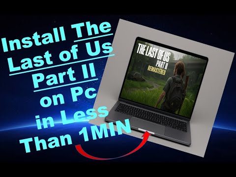 How to Install The Last of Us Part II On Pc or Laptop - Step-By-Step