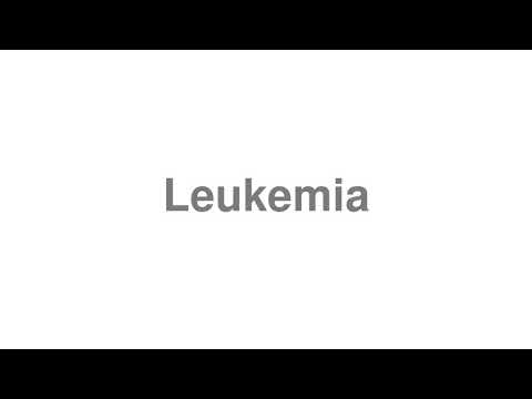 How to Pronounce "Leukemia"