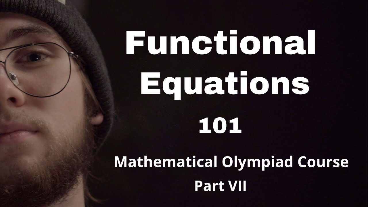 Functional Equations 101 | Mathematical Olympiad Course, Part VII