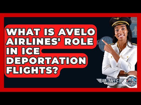What Is Avelo Airlines' Role in ICE Deportation Flights? - Air Traffic Insider